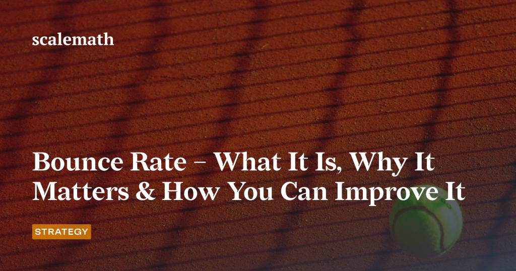 Bounce Rate – What It Is & How You Can Improve It