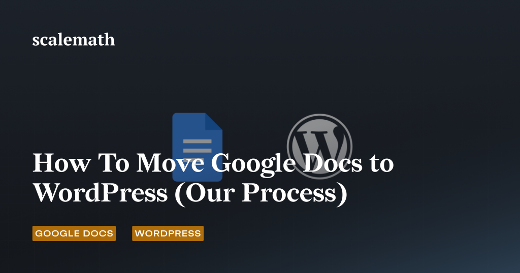 How To Move Google Docs to WordPress (Our Process)