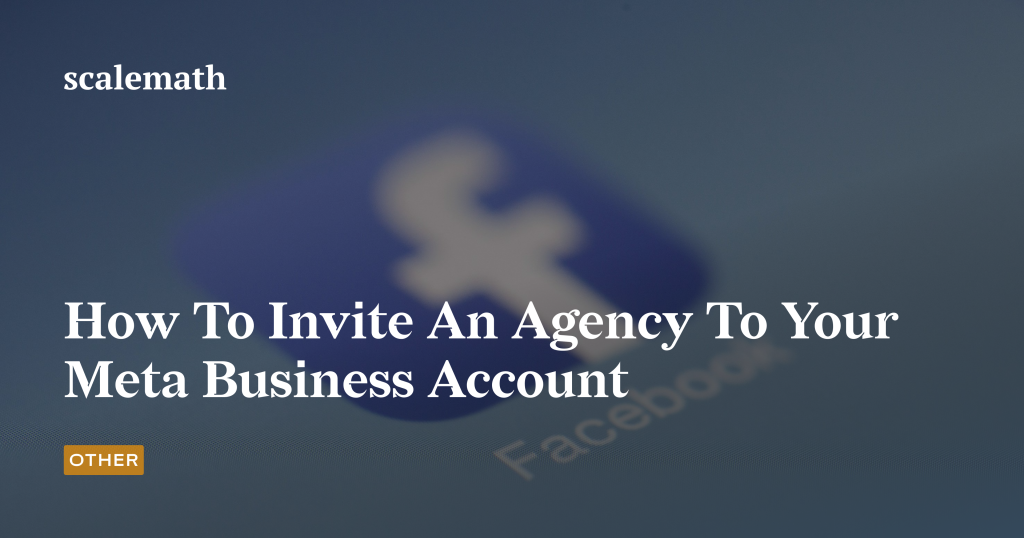 How To Invite An Agency To Your Meta Business Account | ScaleMath
