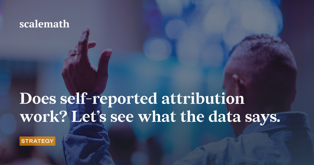 Does self-reported attribution work? Here's what you need to know ...