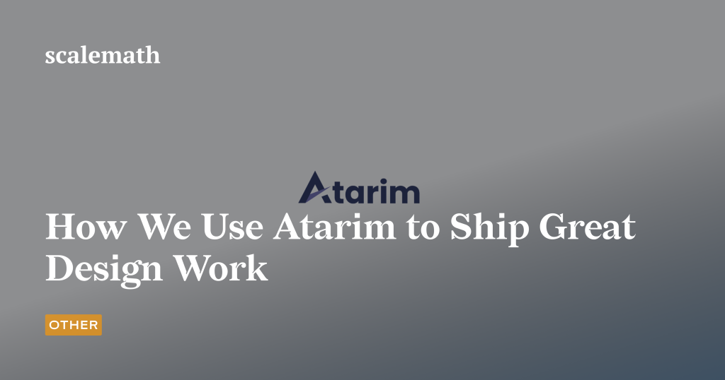 How We Use Atarim to Ship Great Design Work | ScaleMath