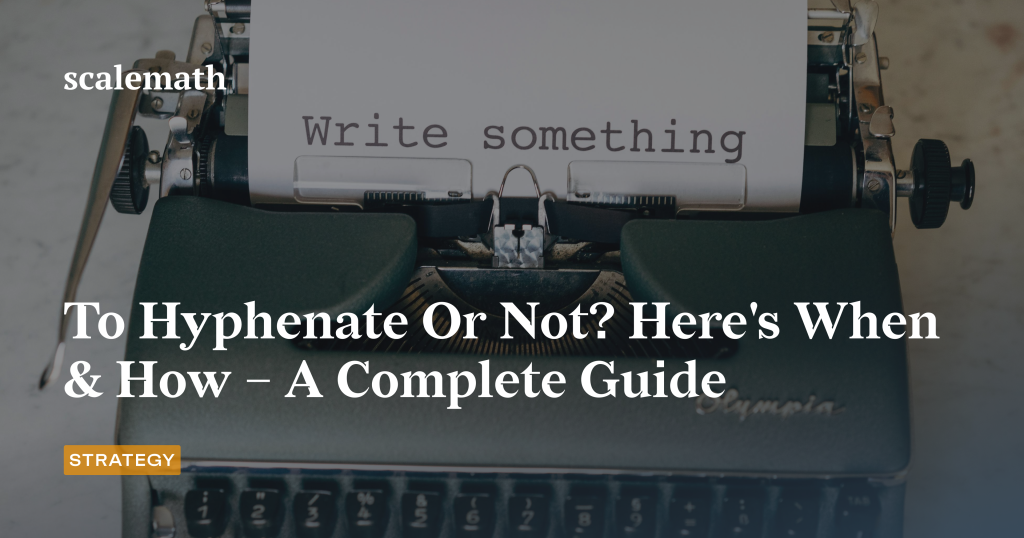 To Hyphenate Or Not? Here's When & How | ScaleMath