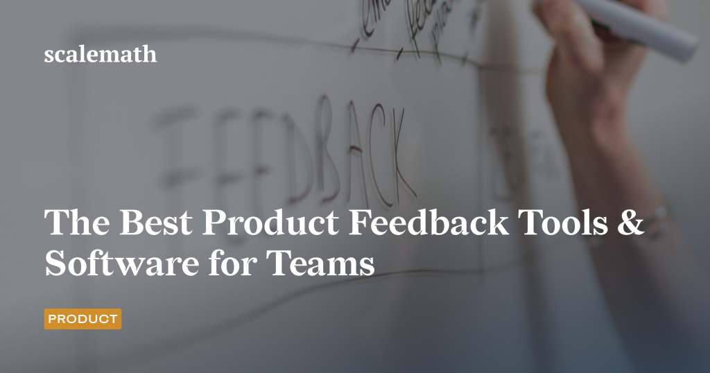 The 7 Best Product Feedback Tools & Software | ScaleMath