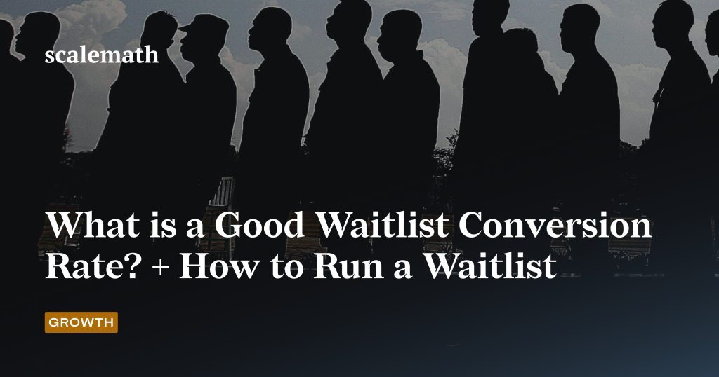 What Is A Good Waitlist Conversion Rate? (And How to Run A Waitlist) | ScaleMath