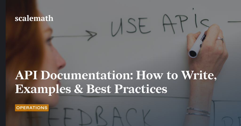 API Documentation: How to Write, Examples & Best Practices | ScaleMath